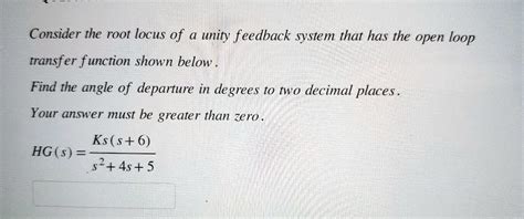 consider the root locus of a unity feedback system that has the open