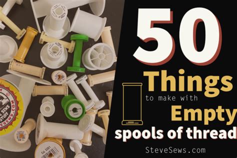 50 Things To Make With Empty Spools Of Thread Steve Sews Stuff
