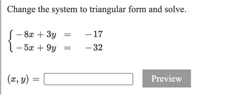 Solved Change The System To Triangular Form And Solve Chegg