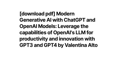 Download Pdf Modern Generative Ai With Chatgpt And Openai Models