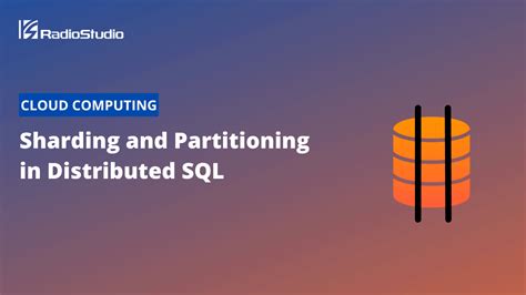 Sharding And Partitioning In Distributed Sql Radiostudio