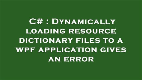 C Dynamically Loading Resource Dictionary Files To A Wpf Application Gives An Error Youtube