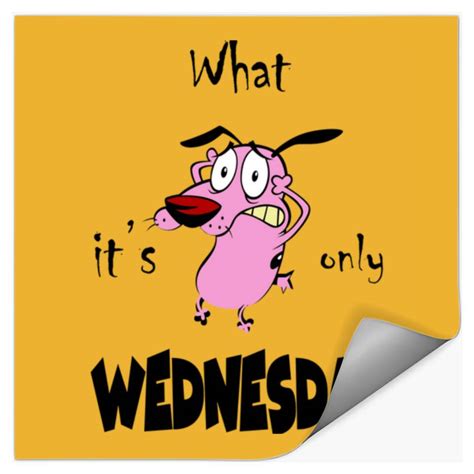 Courage The Codly Dog Design Quotwhat Its Only Wednesdayquot Design Cla