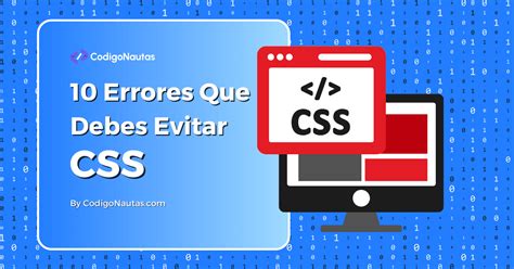 Errores De CSS Que Debes Evitar CodigoNautas