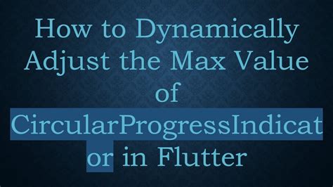 How To Dynamically Adjust The Max Value Of Circularprogressindicator In Flutter Youtube