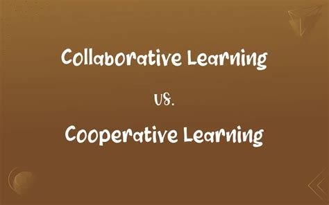 Collaborative Learning Vs Cooperative Learning Whats The Difference