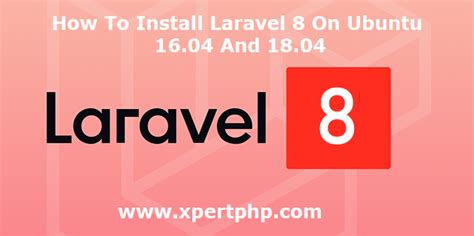 How To Install Laravel On Ubuntu And XpertPhp