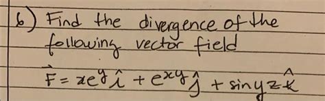 Solved Find The Divergence Of The Following Vector Field Chegg