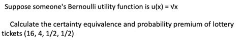 Solved Suppose Someones Bernoulli Utility Function Is Solved Suppose Someones Bernoulli Utility Function Is