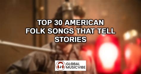 Top 30 Folk Songs That Tell American Stories Folk Classics