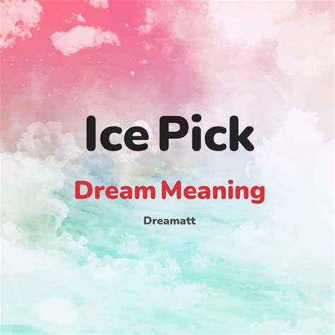 Ice Pick Dream Meaning And Online Interpreter Dreams About Ice Pick