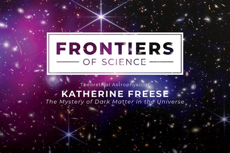 Frontiers Of Science Katherine Freese College Of Science