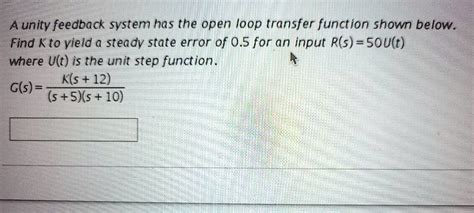A Unity Feedback System Has The Open Loop Transfer Function Shown Below Find K To Yield A