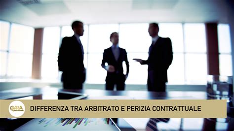 Differenza Tra Arbitrato E Perizia Contrattuale