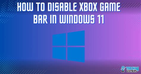 How To Disable Xbox Game Bar In Windows 11 Tech4gamers