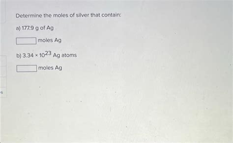 Solved Determine The Moles Of Silver That Contain A 177 9