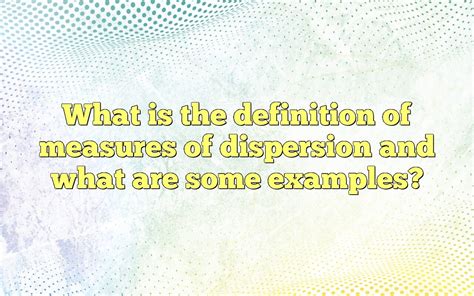 What Is The Definition Of Measures Of Dispersion And What Are Some