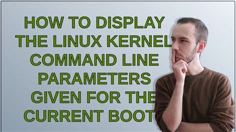 Unix How To Display The Linux Kernel Command Line Parameters Given For
