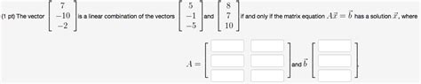 Solved The Vector [7 10 2 Is A Linear Combination Of The