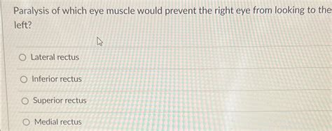 Solved Paralysis Of Which Eye Muscle Would Prevent The Right