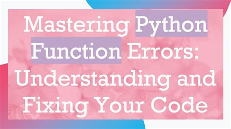 Mastering Python Function Errors Understanding And Fixing Your Code Youtube