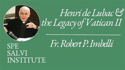 Henri De Lubac And The Legacy Of Vatican Ii With Fr Robert P Imbelli