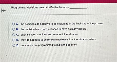 Solved Programmed Decisions Are Cost Effective Becausea