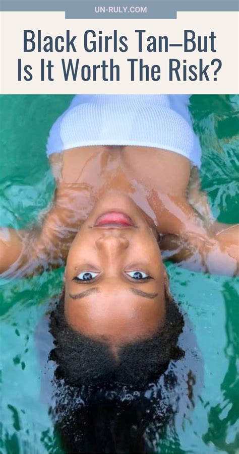 Black Girls Tan But Is It Worth The Risk Unruly Tan Girls Self