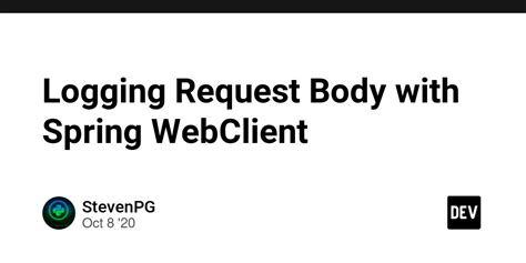 Logging Request Body With Spring Webclient Dev Community