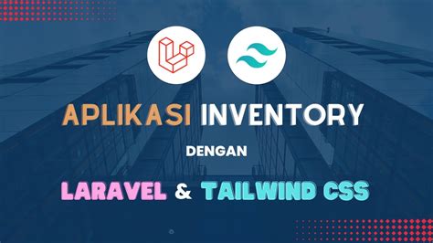Membangun Aplikasi Inventory Dengan Laravel Dan Tailwind Css Youtube