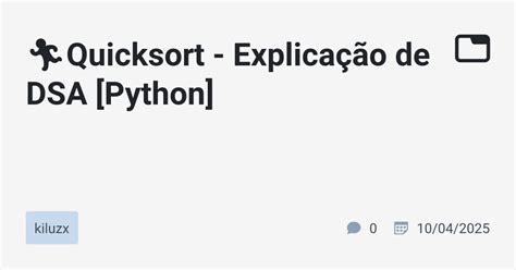 🏃quicksort Explicação De Dsa Python · Kiluzx · Tabnews
