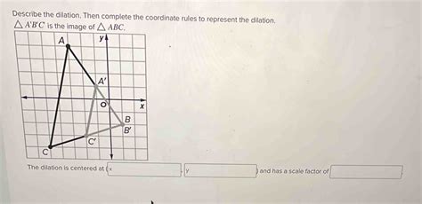 Solved Describe The Dilation Then Complete The Coordinate Rules To
