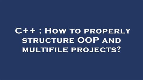 C How To Properly Structure Oop And Multifile Projects Youtube
