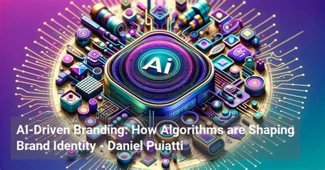 AI-Driven Branding: How Algorithms are Shaping Brand Identity – Daniel Puiatti