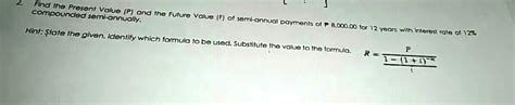Solved Find The Present Value Compounded Semi Annually And The Future Value F Of Semi Annual