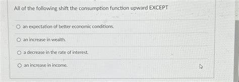 Solved All Of The Following Shift The Consumption Function