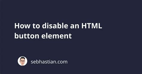 How To Disable An HTML Button Element Sebhastian