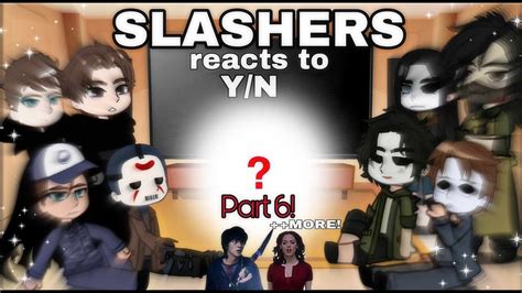 Slashers React To Yn As ¿¿ Part 6 Gacha Youtube