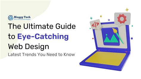 The Ultimate Guide To Eye Catching Web Design Latest Trends You Need To Know Bloggy Tech