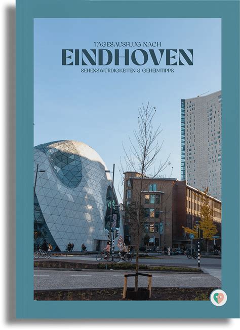 Eindhoven Sehenswürdigkeiten And Weitere Tipps In Der Lichterstadt