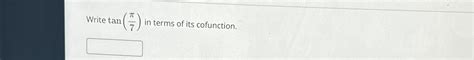Solved Write Tan π7 ﻿in Terms Of Its Cofunction