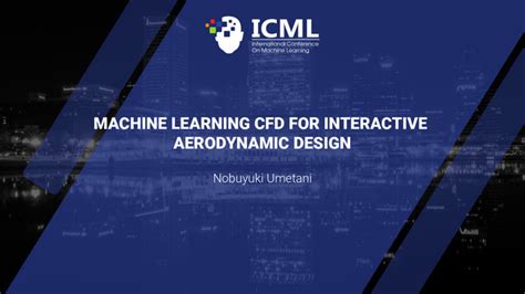 Nobuyuki Umetani Machine Learning CFD For Interactive Aerodynamic Design SlidesLive