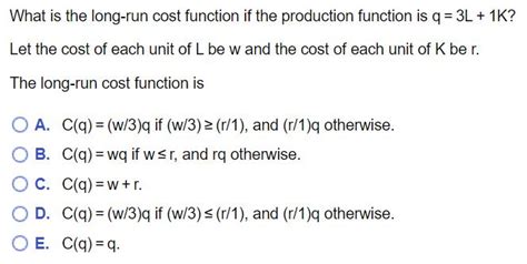 Solved What Is The Long Run Cost Function If The Production
