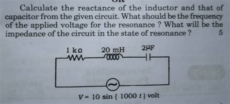 Calculate The Reactance Of The Inductor And That Of Capacitor From The Gi