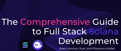 The Comprehensive Guide To Full Stack Solana Development With React
