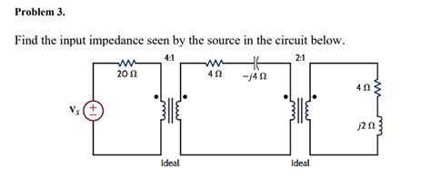 Solved Problem 3 Find The Input Impedance Seen By The Source Chegg Com