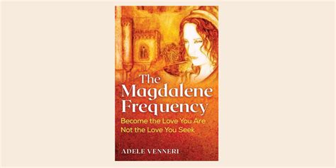 The Magdalene Frequency By Adele Venneri Musing Mystical