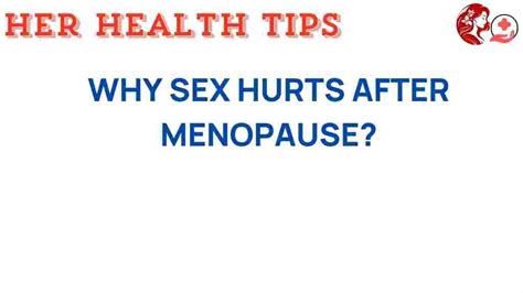 Unlocking The Mystery Why Does Sex Hurt After Menopause