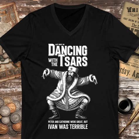Ivan The Terrible Dancing With The Tsars V Neck T Shirt The Humorous