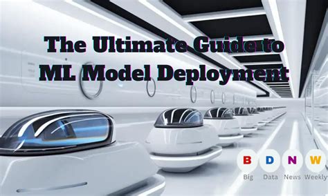 🤖 Ultimate Guide To Ml Model Deployment Big Data News Weekly